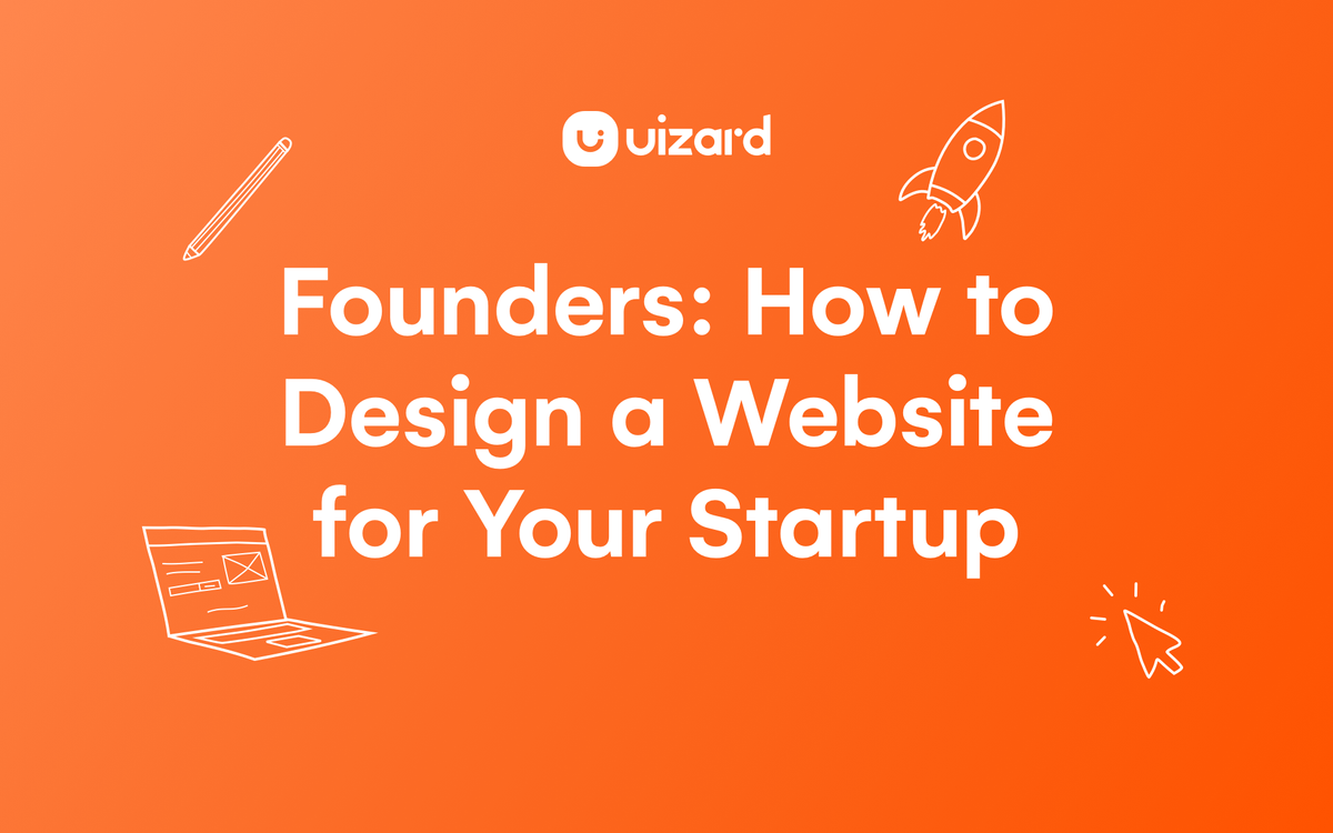 Founders: How To Design A Website For Your Startup | Uizard